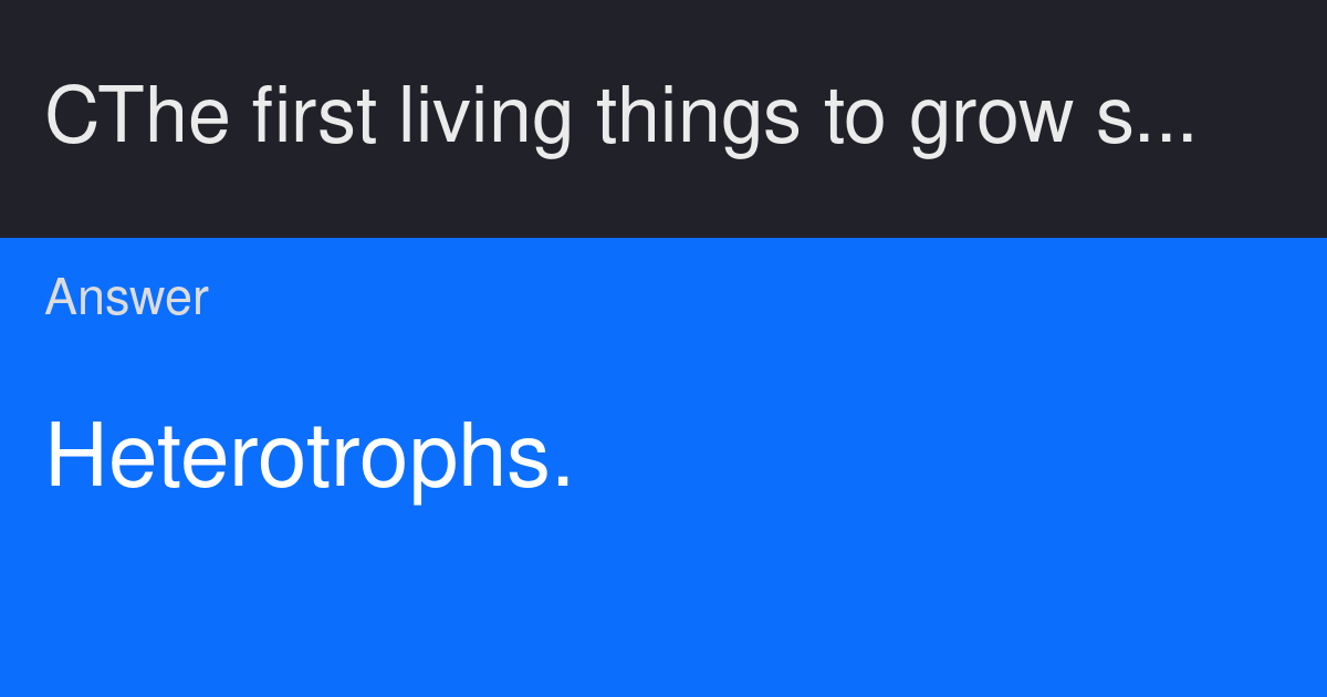 C The first living things to grow successfully in a newly formed rock ...