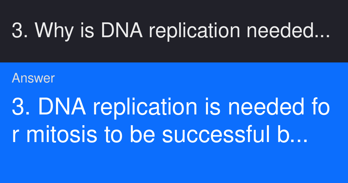 3. Why is DNA replication needed for mitosis to be successful? Worth ...