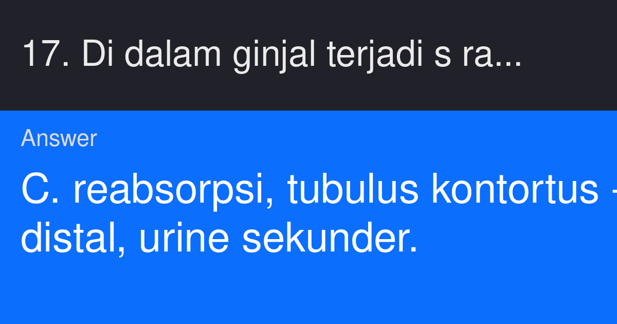 17. Di dalam ginjal terjadi s rangkaian proses pembentukan urine yang ...