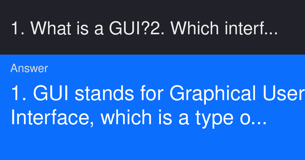 1. What is a GUI? 2. Which interface do you like best and why? 3. Name ...
