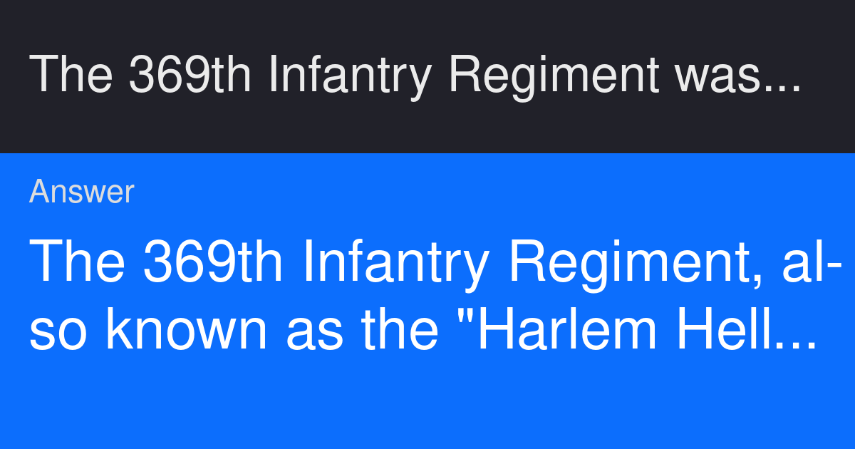 The 369th Infantry Regiment was made up of Black American soldiers from ...