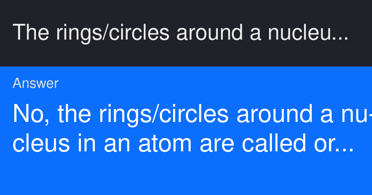 The rings/circles around a nucleus in an atom are actually called photons